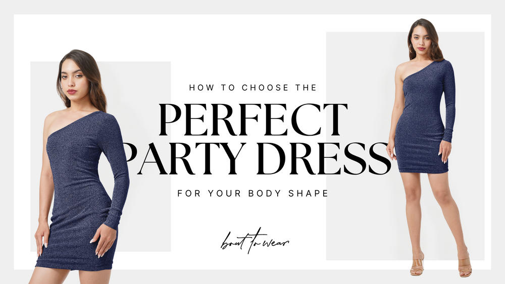 Choose The Perfect Party Dress For Your Body Shape – bout-to-wear