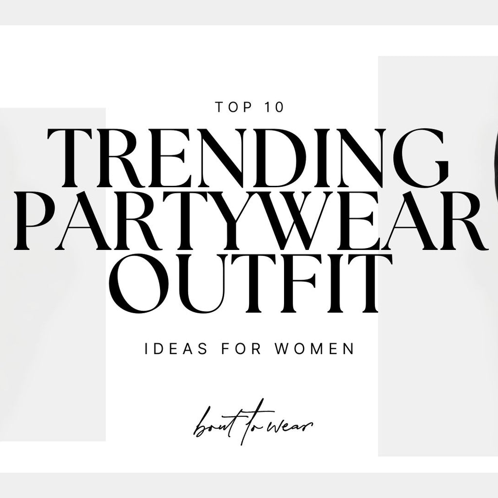 Top 10 Partywear Outfit Ideas for Women - Trending Styles 2024 – bout ...