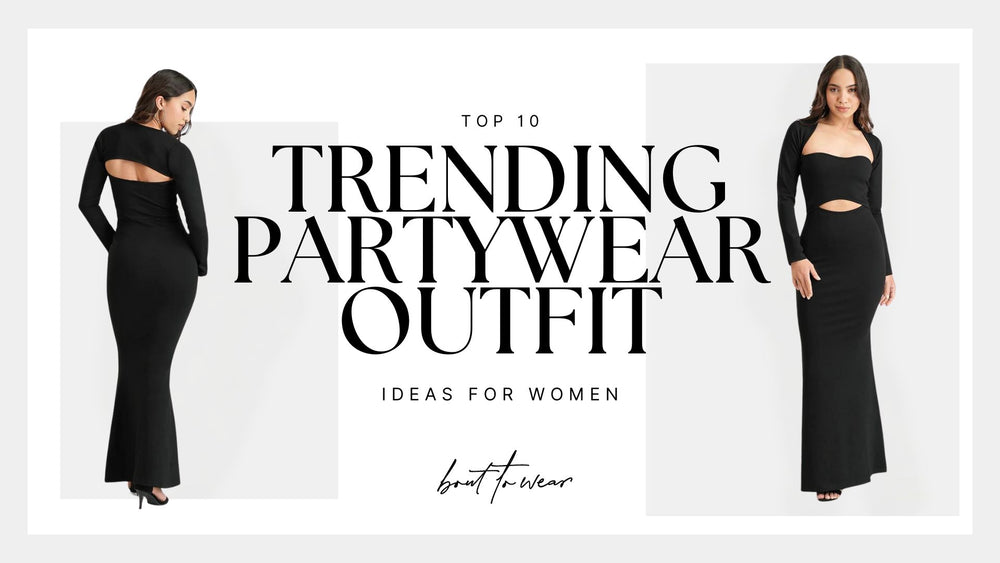 Top 10 Partywear Outfit Ideas for Women - Trending Styles 2024 – bout ...